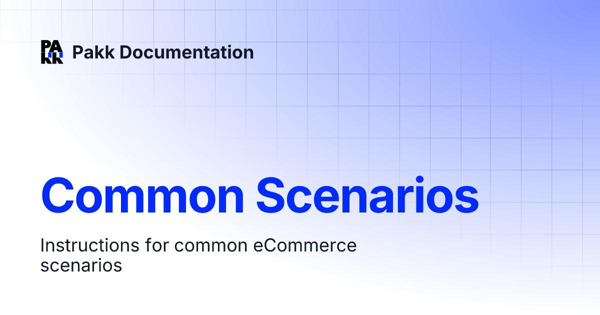 Common Scenarios | Pakk Documentation