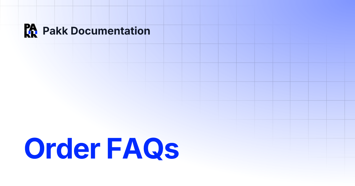 Order FAQs | Pakk Documentation