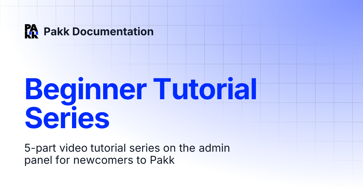 Beginner Tutorial Series | Pakk Documentation
