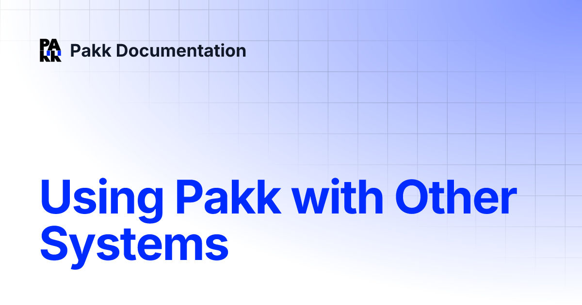 Using Pakk with Other Systems | Pakk Documentation