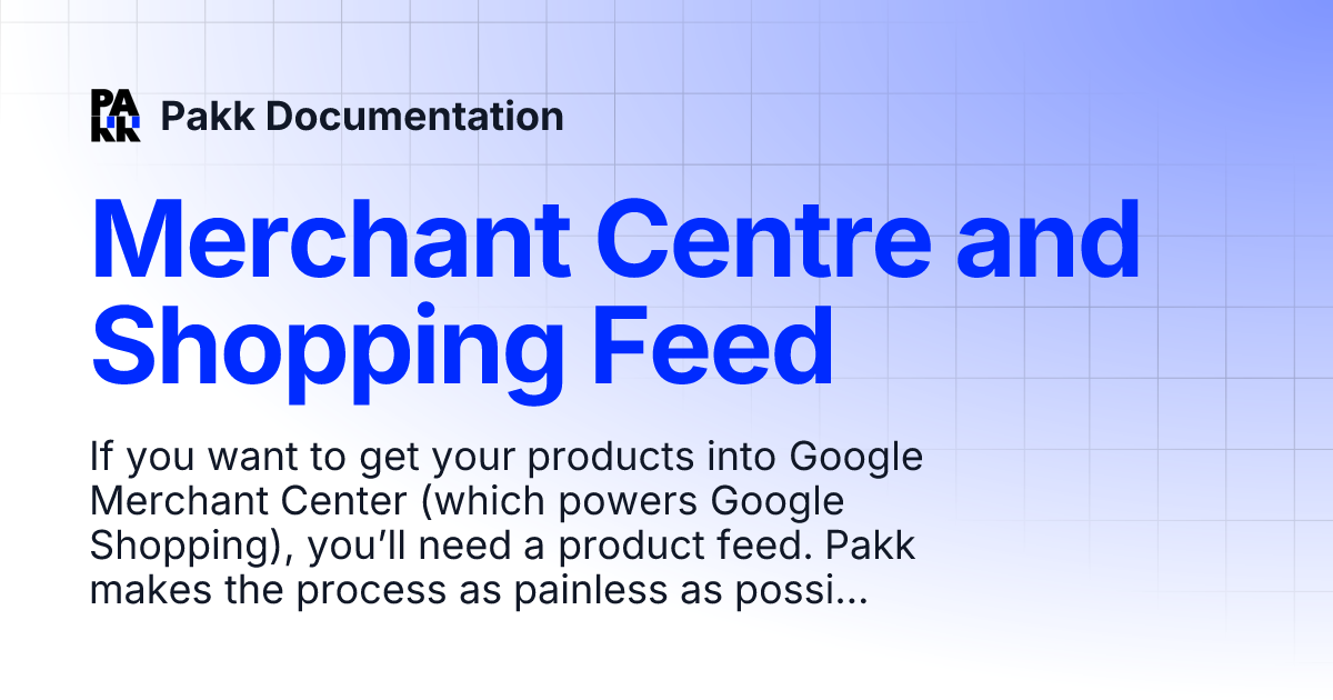 Merchant Centre and Shopping Feed | Pakk Documentation